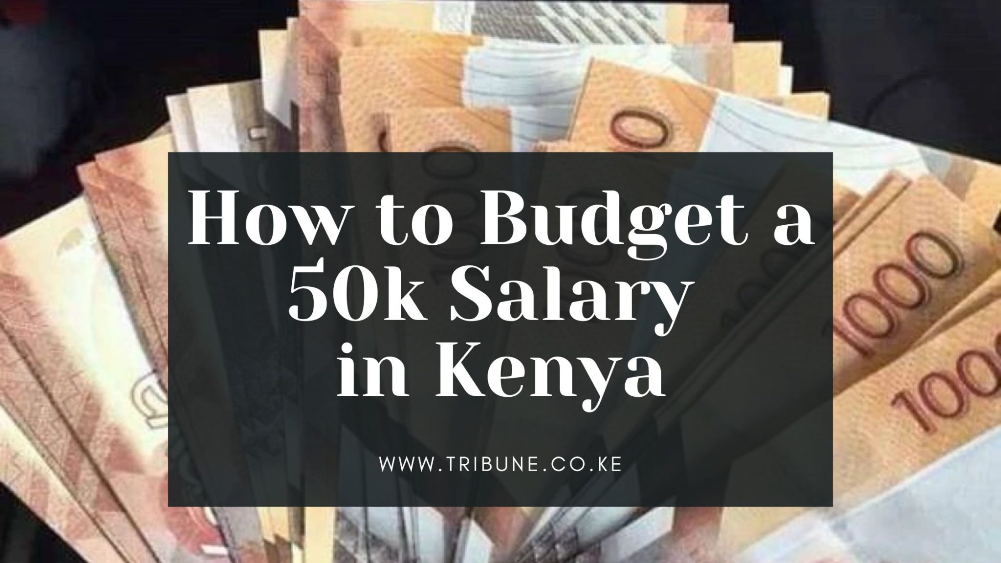 How to Budget a 50k Salary in Kenya (Expert Guide) - The Nairobi Tribune
